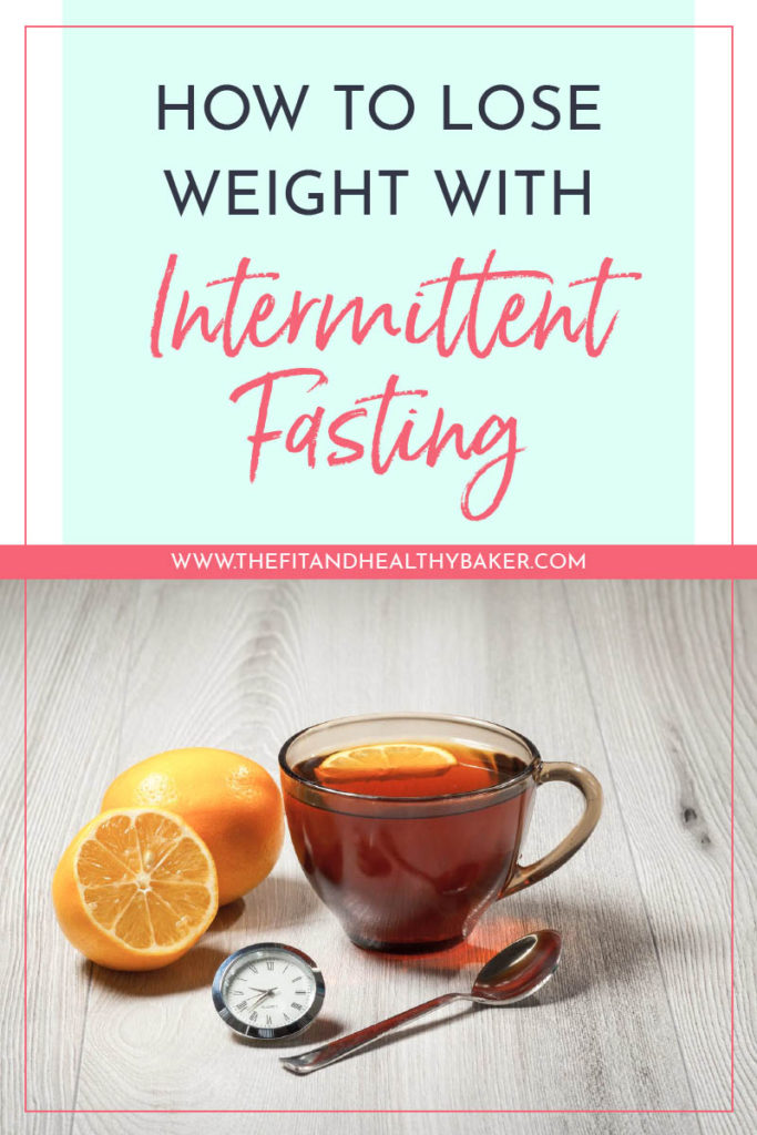 How I Lost 23 Lbs with Intermittent Fasting - The Fit and Healthy Baker