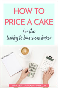 How to Price a Cake for the Hobby to Business Baker - The Fit and ...
