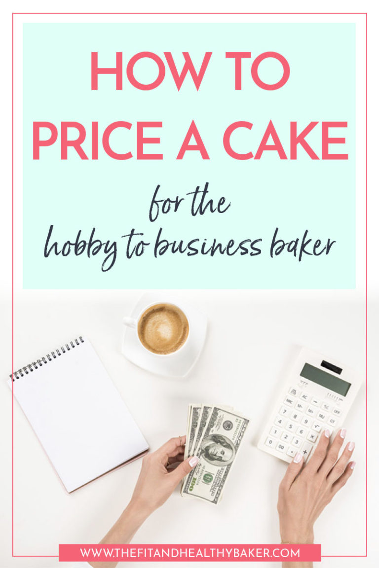 How to Price a Cake for the Hobby to Business Baker - The Fit and ...